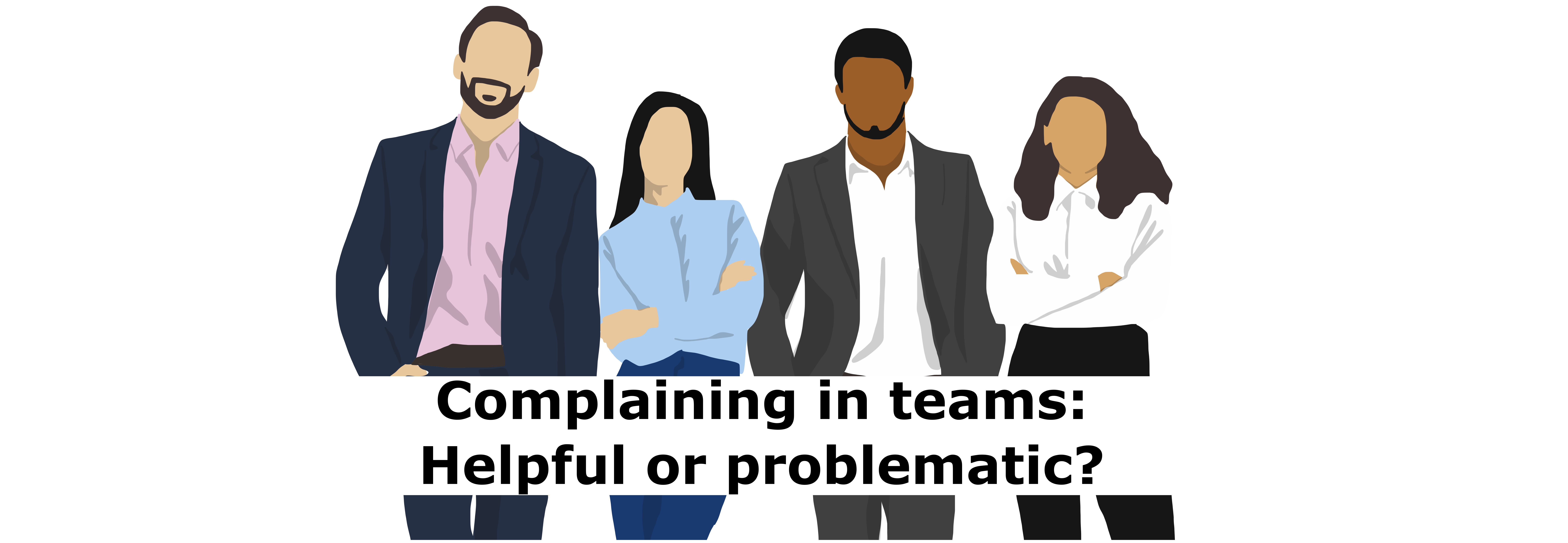 Complaining in teams: Helpful or problematic? - GlobalPeople Consulting